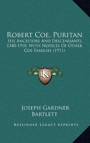 Robert Coe, Puritan : His Ancestors and Descendants, 1340-1910, with ...
