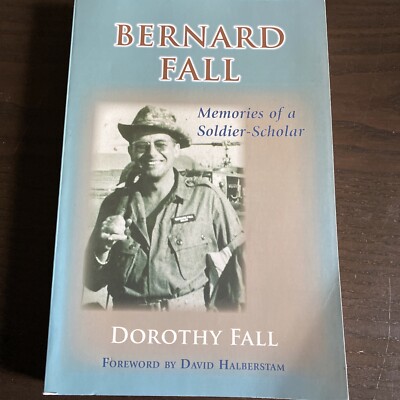 Bernard Fall : Memories of a Soldier-Scholar by Dorothy Fall (2007 ...