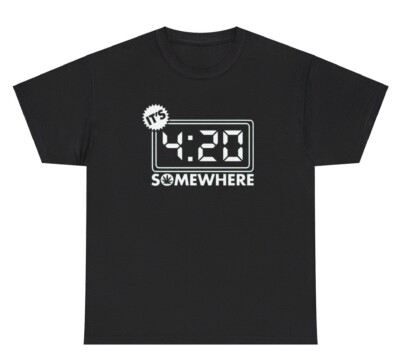It’s 420 Somewhere Weed Meme T Shirt Funny Drinking 5 O Clock Pun Weed ...
