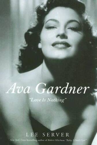 Ava Gardner: Love Is Nothing - Hardcover By Server, Lee - GOOD ...