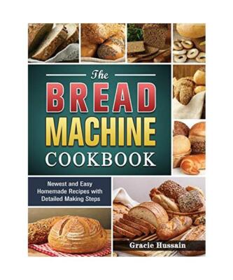 The Bread Machine Cookbook: Newest and Easy Homemade Recipes with ...