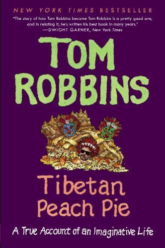 Tibetan Peach Pie: A True Account of an Imaginative Life, Robbins, Tom ...