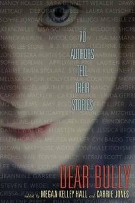 Megan Kelley Hall Carrie Jo Dear Bully: Seventy Authors Tell Their Stor ...