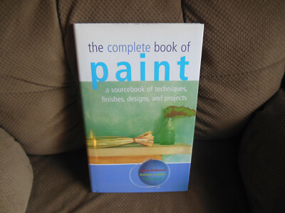 The Complete Book of Paint : A Sourcebook of Techniques, Finishes ...