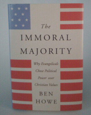 The Immoral Majority : Why Evangelicals Chose Political Power over ...