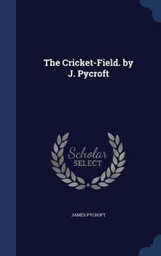 Cricket-Field. by J. Pycroft by James Pycroft (2015, Hardcover) for ...