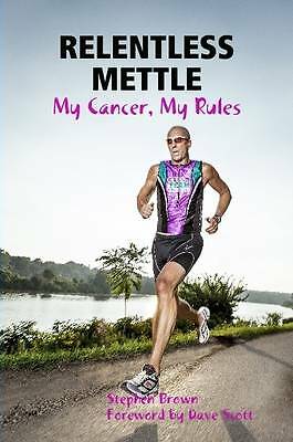 Relentless Mettle - My Cancer, My Rules by Stephen Brown (Paperback ...