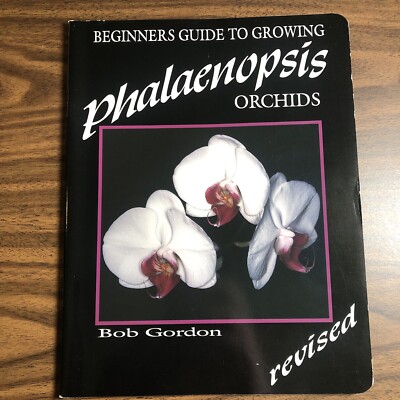 Beginners Guide to Growing Phalaenopsis Orchids Bob Gordon Revised ...