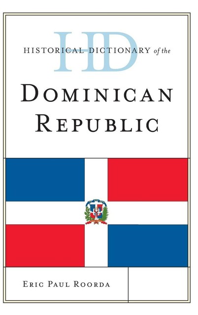 Historical Dictionary of The Dominican Republic von Eric Paul Roorda ...