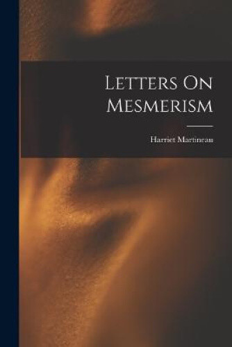 Letters On Mesmerism by Martineau, Harriet | eBay
