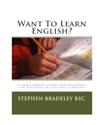 Want To Learn English?: A three month course for beginners. For ...
