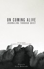 On Coming Alive: Journaling Through Grief: 100 Prompts to Guide You ...