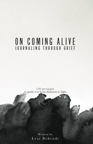 On Coming Alive: Journaling Through Grief: 100 Prompts to Guide You ...
