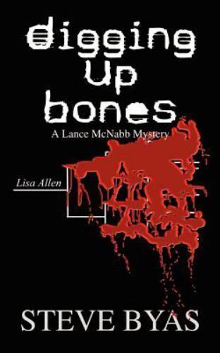 Digging up Bones: a Lance McNabb Mystery by Steve Byas (2003, Trade ...