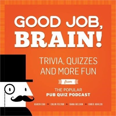 Good Job, Brain!: Trivia, Quizzes and More Fun from the Popular Pub ...