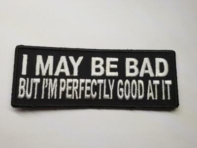 I MAY BE BAD BUT I'M PERFECTLY GOOD AT IT Biker Patch Embroidered Sew ...