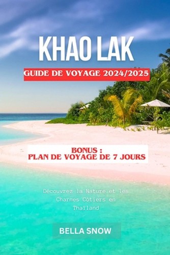 Khao Lak Guide de Voyage 2024/2025: D?couvrez la Nature et les Charmes C?tiers e 9798321861332| eBay