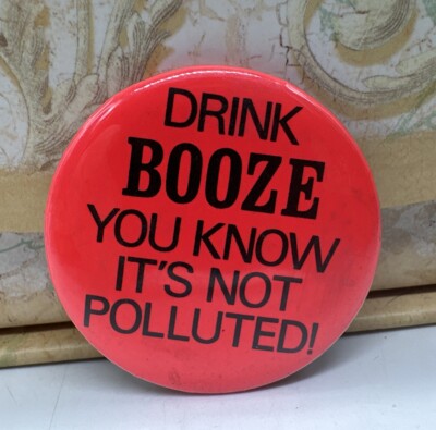 Vintage Pin PINBACK BUTTON Drink Booze You Know It's Not Polluted! 1970 ...