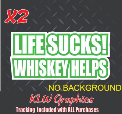 Life Sucks Whiskey Helps Decal Sticker Turbo Diesel Truck Husband Wife ...