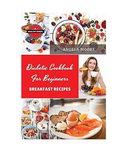 Diabetic Cookbook for Beginners - Breakfast Recipes: 57 Great-tasting, Easy, and 1801885745 ...
