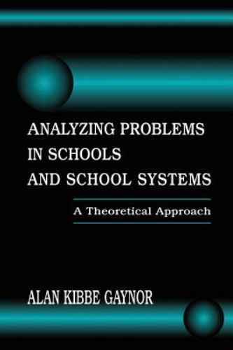 Analyzing Problems in Schools and School Systems : A Theoretical ...