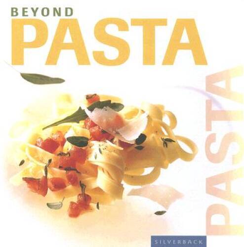 Beyond Pasta (Beyond Series) - Hardcover By Silverback Books - VERY ...