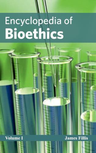 Encyclopedia of Bioethics: Volume I by James Fillis (2015, Hardcover ...