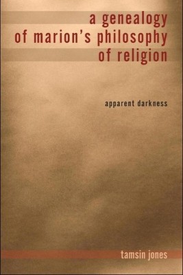 A Genealogy of Marion's Philosophy of Religion: Apparent Darkness by ...