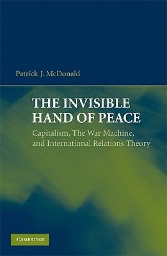 The Invisible Hand of Peace: Capitalism, the War Machine, and Intern ...