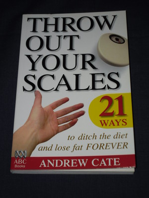 ABC Book THROW OUT YOUR SCALES 21 Ways to Ditch the Diet Forever ANDREW ...