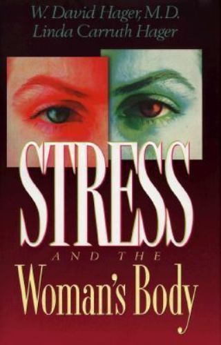 Stress and the Woman's Body, Hager, W. David,Hager, Linda Carruth, New ...