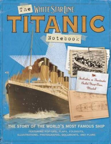 The Titanic Notebook: The Story of the World's Most Famous Ship ...