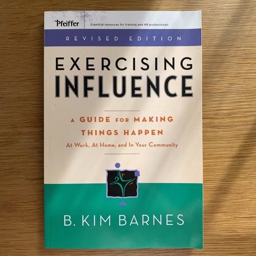 Exercising Influence : A Guide for Making Things Happen at Work, at Home, and in 9780787984632| eBay