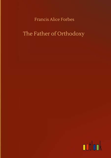 The Father of Orthodoxy von Francis Alice Forbes (2020, Gebundene ...