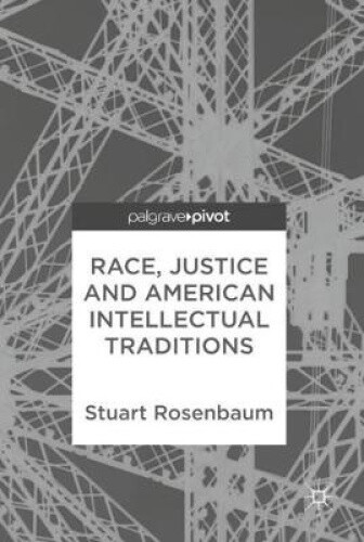 Rosenbaum, S: Race, Justice and American Intellectual Tradit by Stuart ...