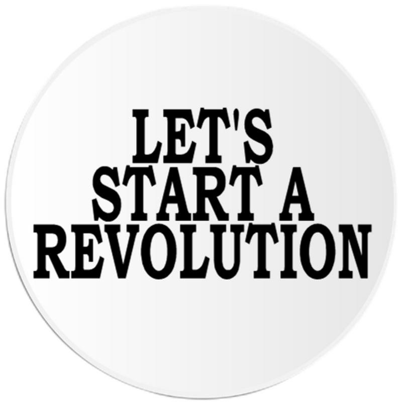 Let's Start A Revolution - Circle Sticker Decal 3 Inch - Slogan Protest ...