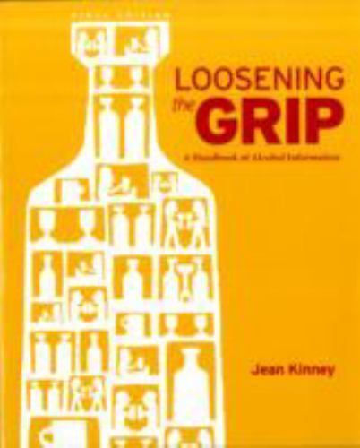 Loosening the Grip: A Handbook of Alcohol Information by Jean Kinney ...