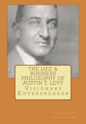 The Life Business Philosophy of Austin T Levy: Visionary Entrepreneur ...