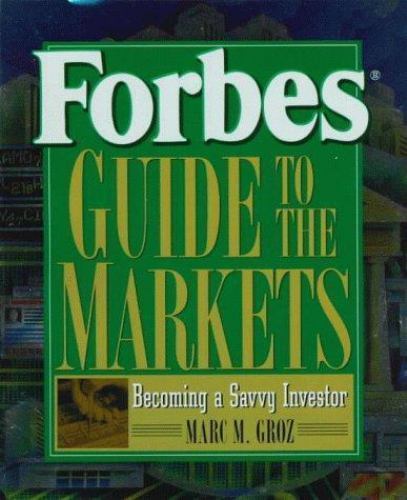 Forbes Guide to the Markets : Becoming a Savvy Investor by Marc M. Groz ...