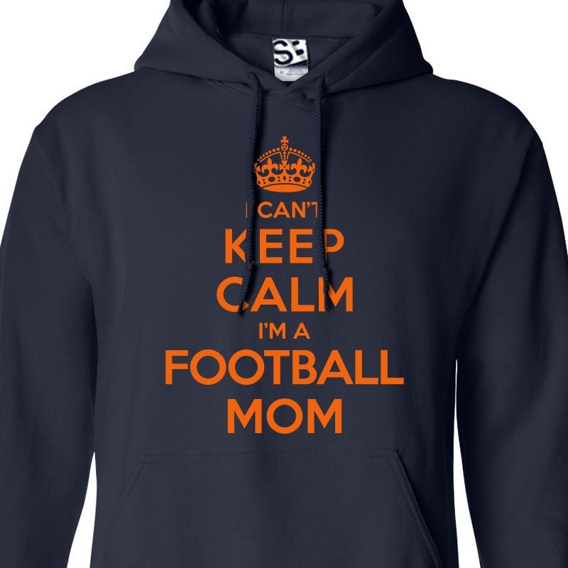 I Can't Keep Calm I'm a Football Mom HOODIE | Hooded Sweatshirt All ...