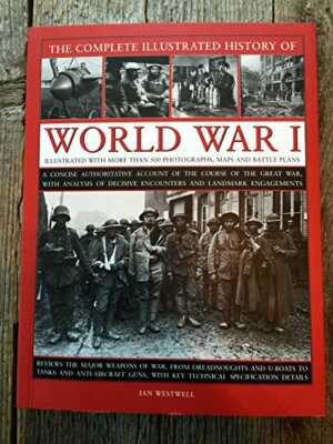 The Complete Illustrated History of World War I by Ian Westwell Book ...