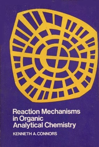 REACTION MECHANISMS IN ORGANIC ANALYTICAL CHEMISTRY By Kenneth A ...