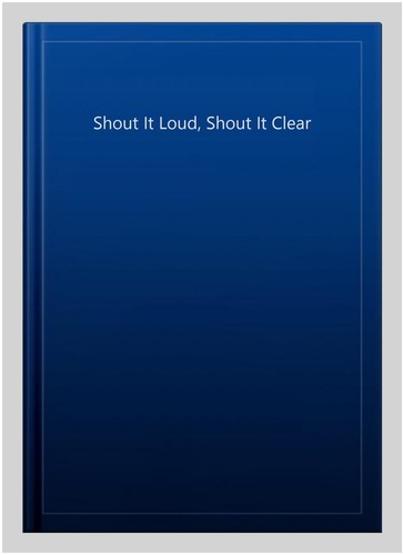 Shout It Loud, Shout It Clear, Hardcover, Like New Used, Free shipping ...