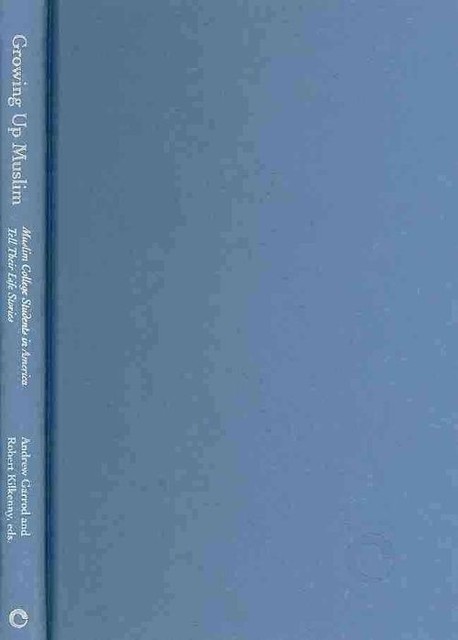 Growing Up Muslim: Muslim College Students in America Tell Their Life ...