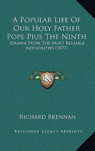 Popular Life of Our Holy Father Pope Pius The : Drawn from the Most ...