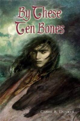 By These Ten Bones - Hardcover By Dunkle, Clare B. - GOOD 9780805074963 ...