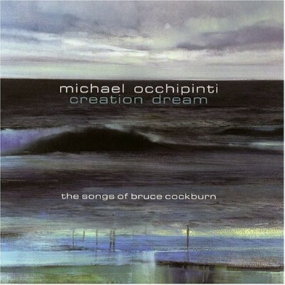 Michael Occhipinti - Creation Dream: The Songs Of Bruce Cockburn [Used ...