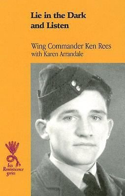 Lie in the Dark and Listen : The Remarkable Exploits of a WWII Bomber ...