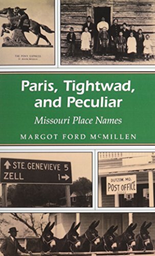 PARIS, TIGHTWAD, AND PECULIAR: MISSOURI PLACE NAMES By Margot Ford ...