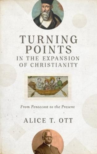 Alice T Ott Turning Points in the Expansion of Christianity (Relié ...